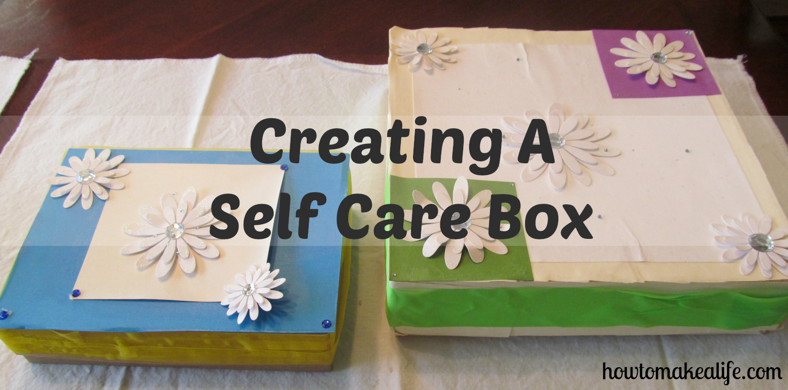 Creating a Self Care Box – How To Make A Life