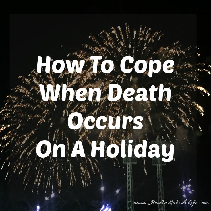 How To Cope When Death Occurs On A Holiday – How To Make A Life
